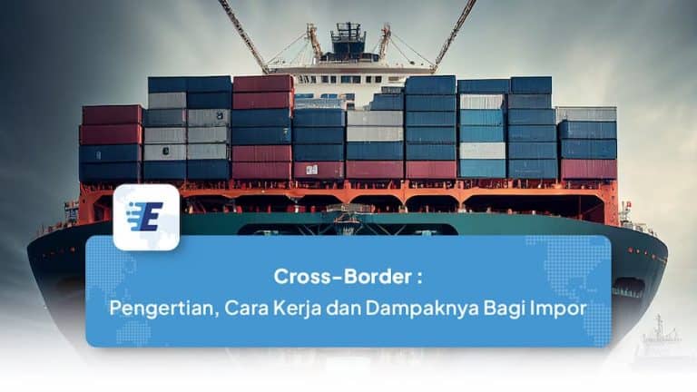 Apa Itu Cross Border? Cara Kerja dan Dampaknya Barang Impor - Easylink