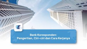 Bank Koresponden: Pengertian, Ciri-ciri dan Contohnya